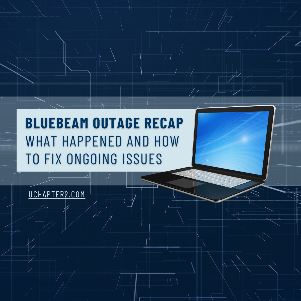 Bluebeam Outage 2025 Recap: What Happened—and How to Fix Ongoing Issues - UChapter2
